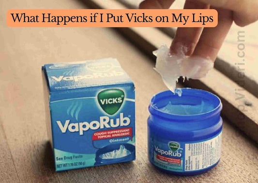 What Happens if I Put Vicks on My Lips: Potential Risks and Benefits